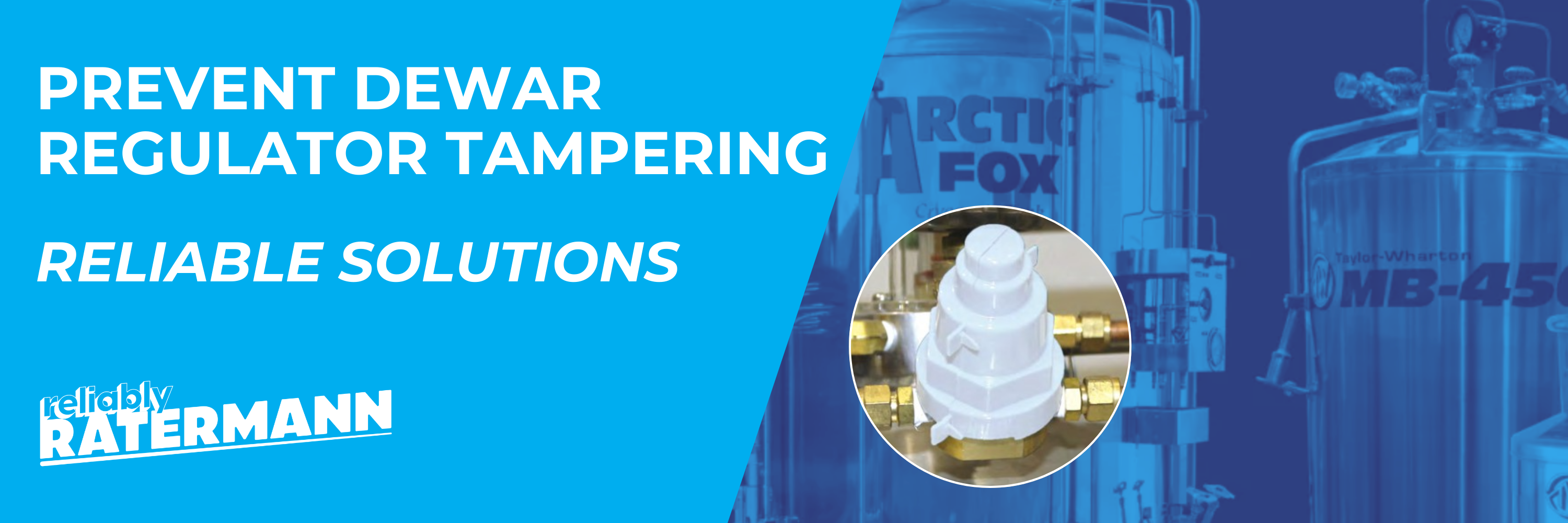 Reliable Solutions: Prevent Dewar Regulator Tampering